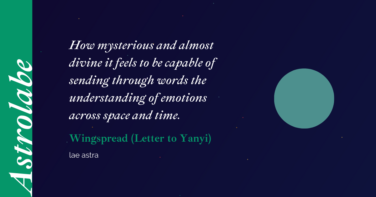 Wingspread (Letter to Yanyi) • poetry from lae astra • Astrolabe